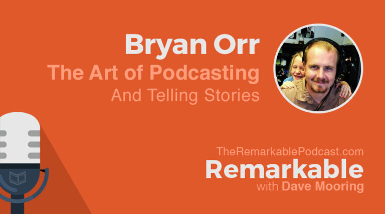 Bryan Orr on The Art of Podcasting and Telling Stories