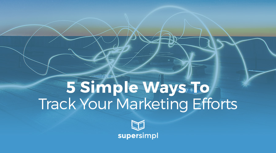 Awesome! 5 Simple Ways to Track Your Marketing Efforts